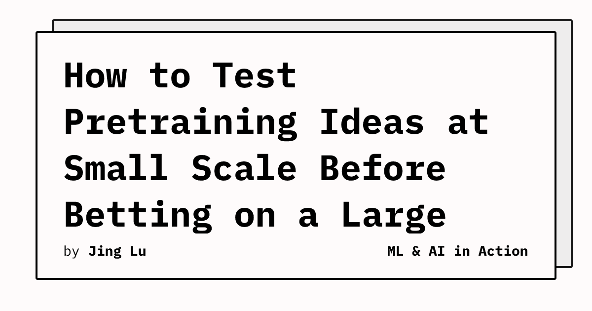 How to Test Pretraining Ideas at Small Scale Before Betting on a Large ...